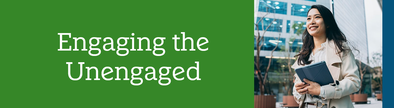 Engaging the Unengaged